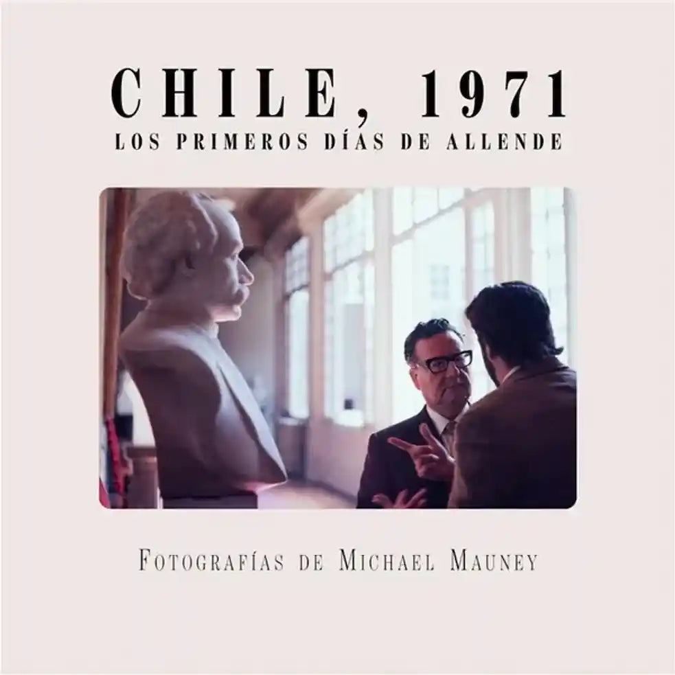 Chile 1971 los Primeros Dias de Allende – Michael Mauney